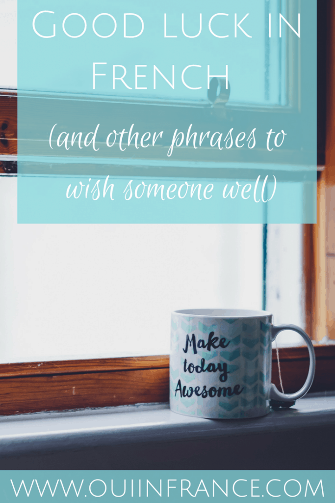 How to say good luck in French and phrases to wish someone well (AUDIO)