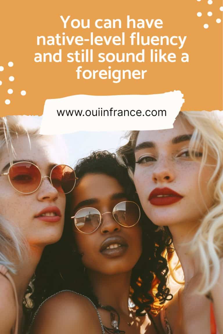 You can have native-level fluency and still sound like a foreigner